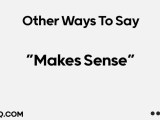 12 Other Ways To Say Makes Sense