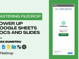 Mastering Filedrop Power Up Your Google Sheets Docs And Slides