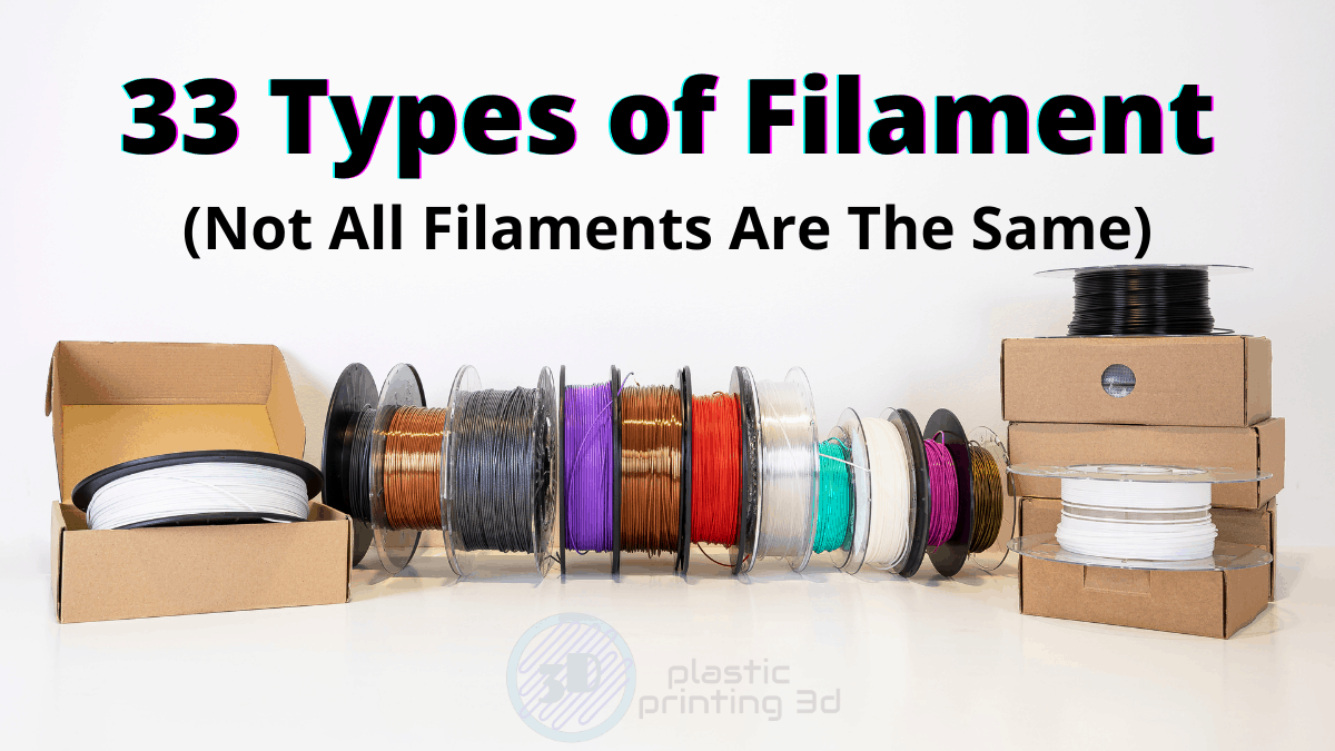 33 Types of 3D Printing Filament and How to Use Them – Learn 3D Stuff