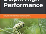 Delphi High Performance Build Fast Delphi Applications Using