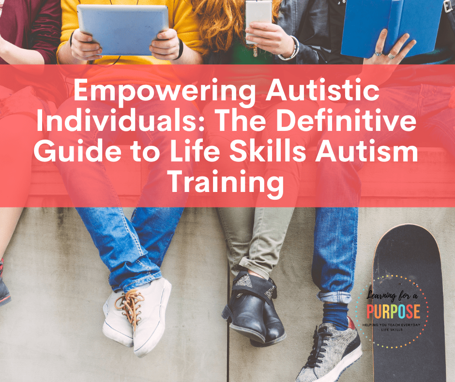 Empowering Autistic Individuals: The Definitive Guide to Life Skills ...