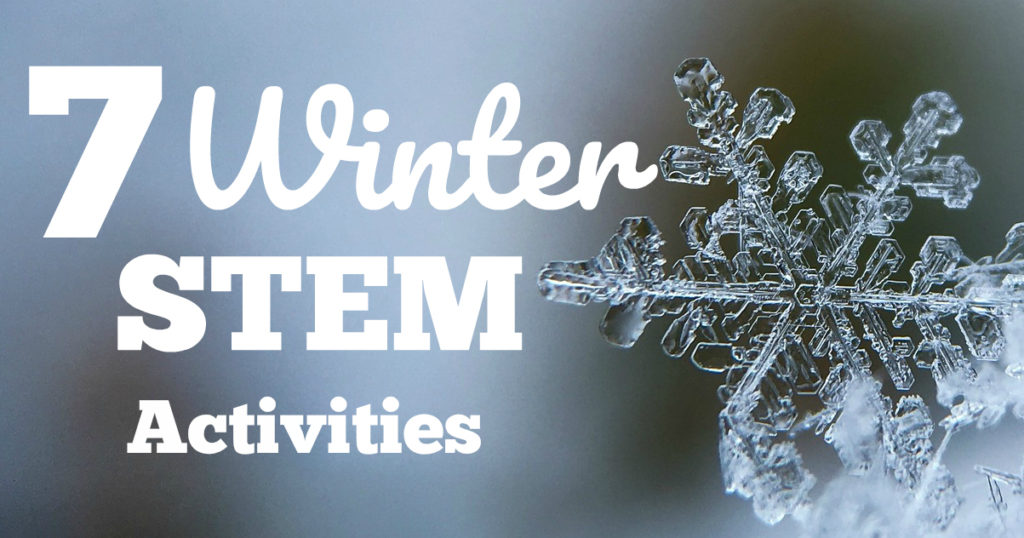 Winter STEM Activities : 7 Hands-On Options for the Classroom or Home