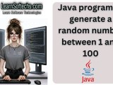 Java Program To Generate A Random Number Between 1 And 100 Solution