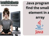 Java Program To Find The Smallest Element In An Array Learn Software