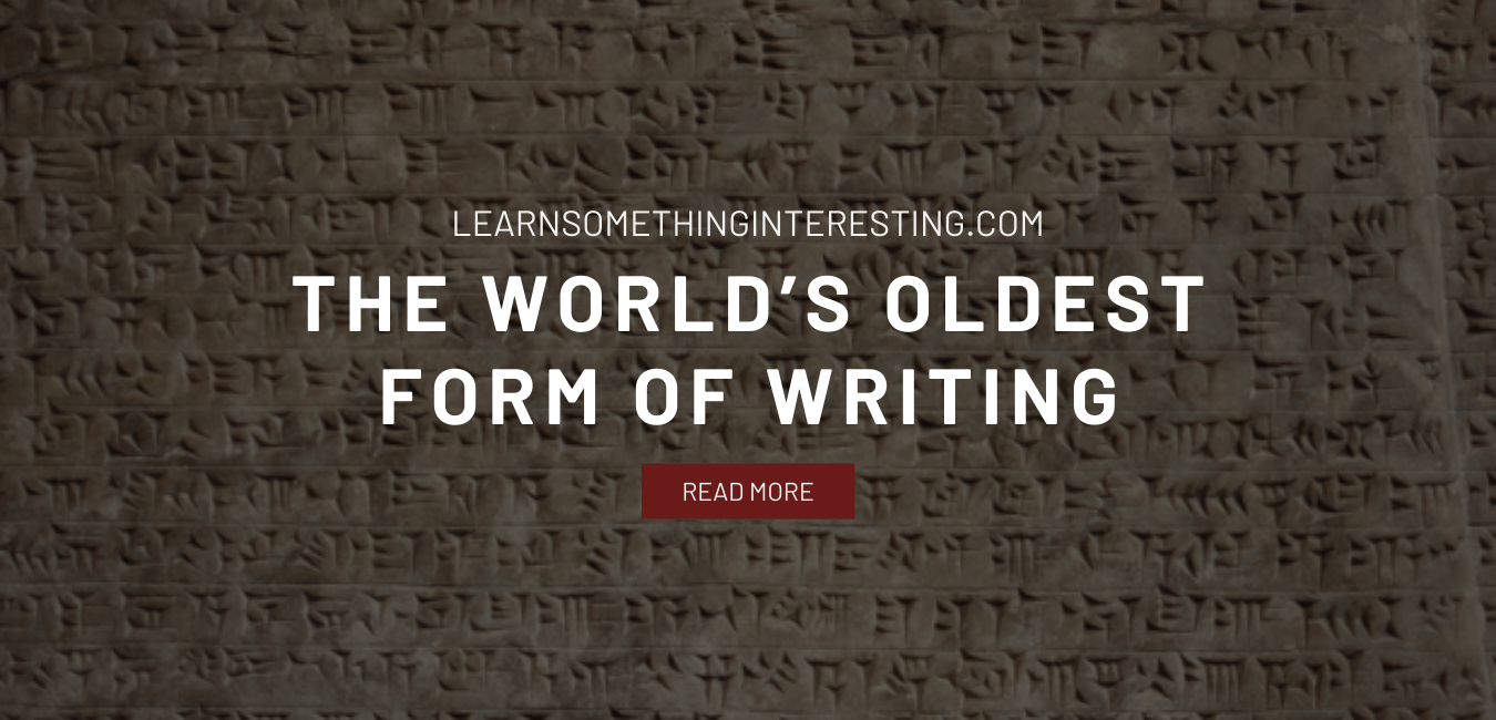 Learn Something Interesting: The World’s Oldest Form of Writing