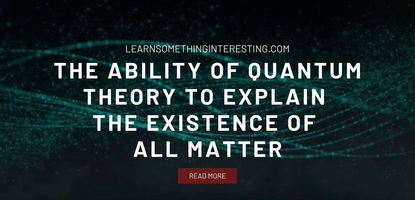 Learn Something Interesting: The Ability of Quantum Theory to Explain ...
