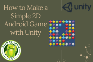 How to Make a Simple 2D Android Game with Unity – Learn to Droid