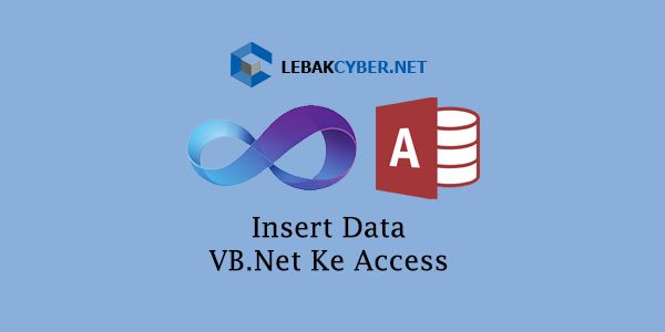 Tutorial Belajar Visual Basicnet Insert Data Ke Ms Access Lebak Cyber