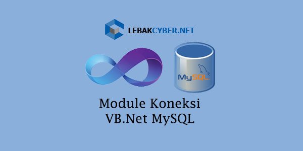 Membuat Module Koneksi Visual Basic.Net Mysql - Lebak Cyber