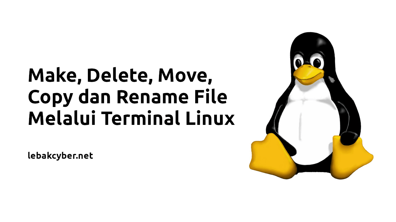 Make Delete Move Copy dan Rename File Melalui Terminal Linux - Lebak Cyber