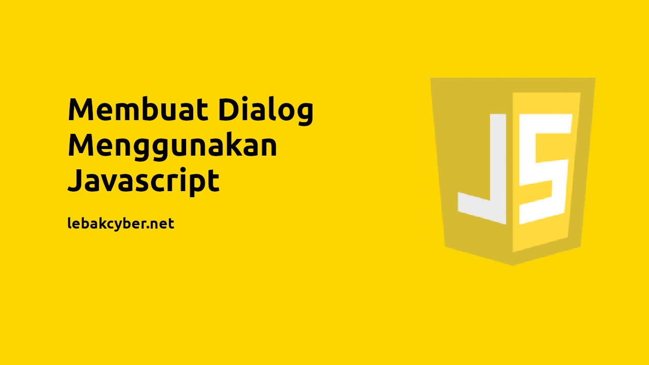 Membuat dialog menggunakan javascript - Lebak Cyber