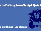 How To Debug Javascript Quickly Strings And Things