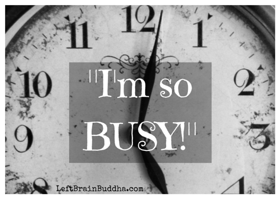 10 Words to Use Instead of BUSY - Left Brain Buddha