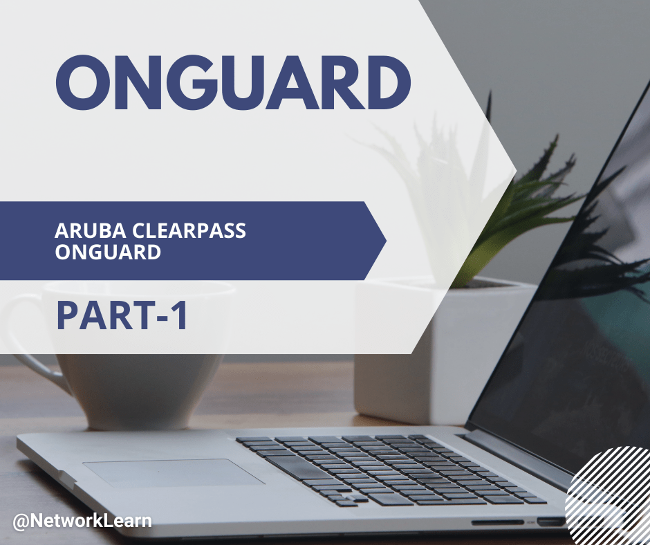 Clearpass Onguard – Part 1 – Lets Learn Network