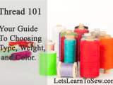 Sewing Thread 101 How To Choose The Right Thread For Sewing