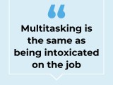 Why Multitasking Doesn T Work What To Do Instead