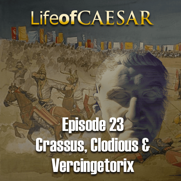 Julius Caesar #23 - Crassus, Clodius and Vercingetorix - Life Of The ...