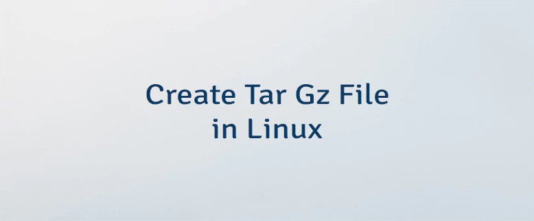Create Tar Gz File In Linux Lindevs