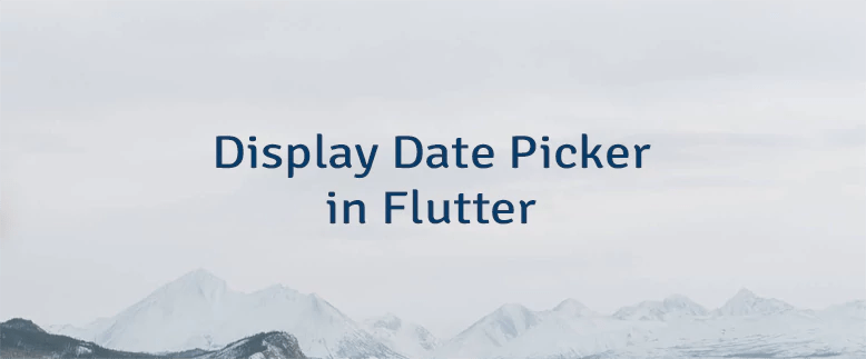 Display Date Picker In Flutter Lindevs
