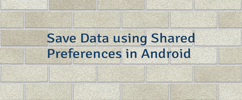 Save Data Using Shared Preferences In Android Lindevs