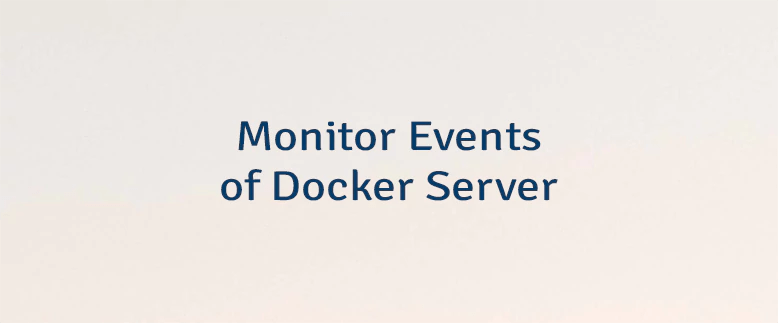 Monitor Events Of Docker Server Lindevs