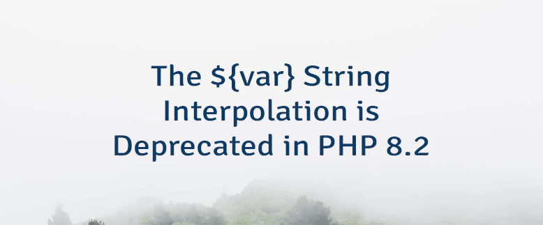 The Var String Interpolation Is Deprecated In Php 8 2 Lindevs