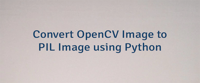 Convert Opencv Image To Pil Image Using Python Lindevs