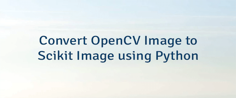 Convert Opencv Image To Scikit Image Using Python Lindevs