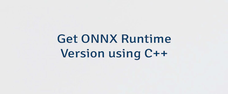 Get Onnx Runtime Version Using C Lindevs