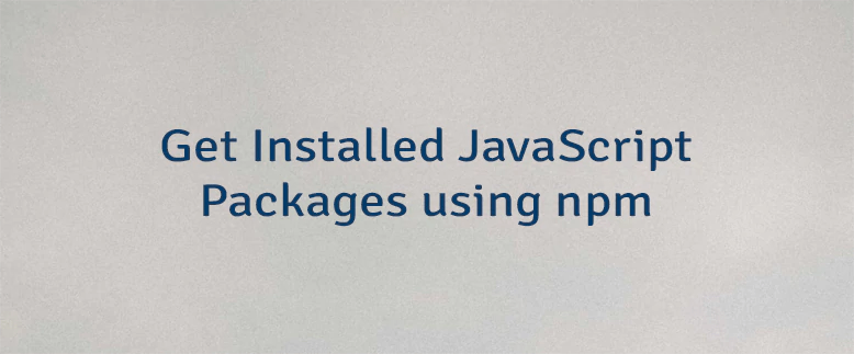Get Installed Javascript Packages Using Npm Lindevs