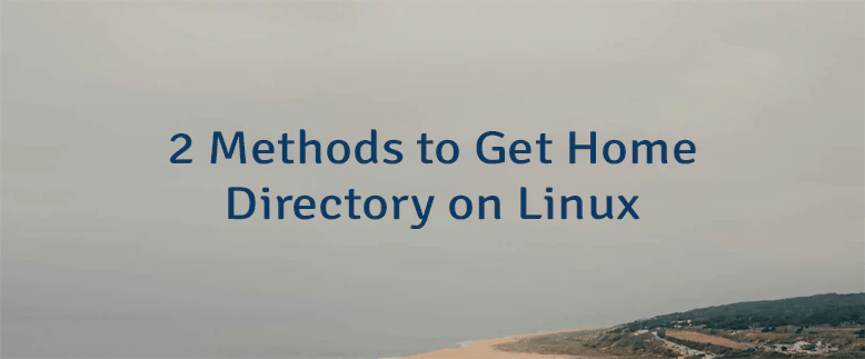 2 Methods to Get Home Directory on Linux | Lindevs