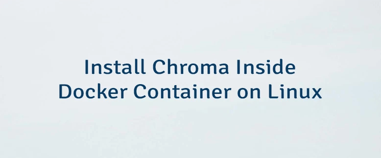 Install Chroma Inside Docker Container On Linux Lindevs