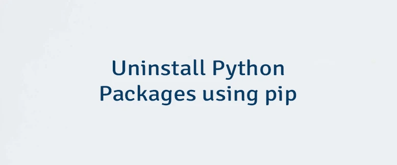 Uninstall Python Packages Using Pip Lindevs
