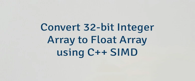 Convert 32 Bit Integer Array To Float Array Using C Simd Lindevs