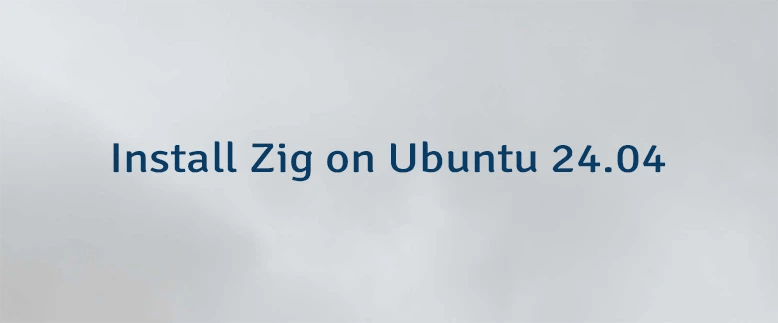 Install Zig On Ubuntu 24 04 Lindevs