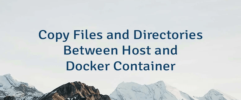 Copy Files And Directories Between Host And Docker Container Lindevs