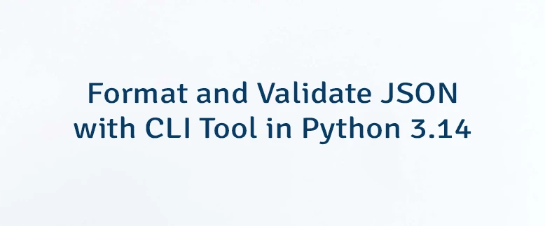 Format And Validate Json With Cli Tool In Python 3 14 Lindevs