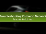 Troubleshooting Common Network Issues In Linux Linuxexpocanada