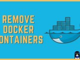 How To Remove Docker Containers All Or Some Of Them