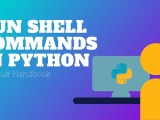 How To Execute Bash Shell Commands With Python