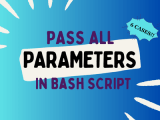 How To Pass All Parameters In Bash Scripts 6 Cases Linuxsimply