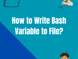How To Write Bash Variable To A File 3 Effective Methods Linuxsimply