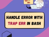How To Handle Error With Trap Err In Bash Easy Steps Linuxsimply