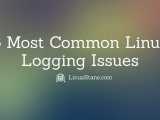 6 Most Common Linux Logging Issues Linux Stans