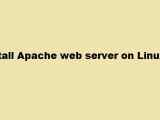 How To Install Apache Web Server On Linux Linuxways
