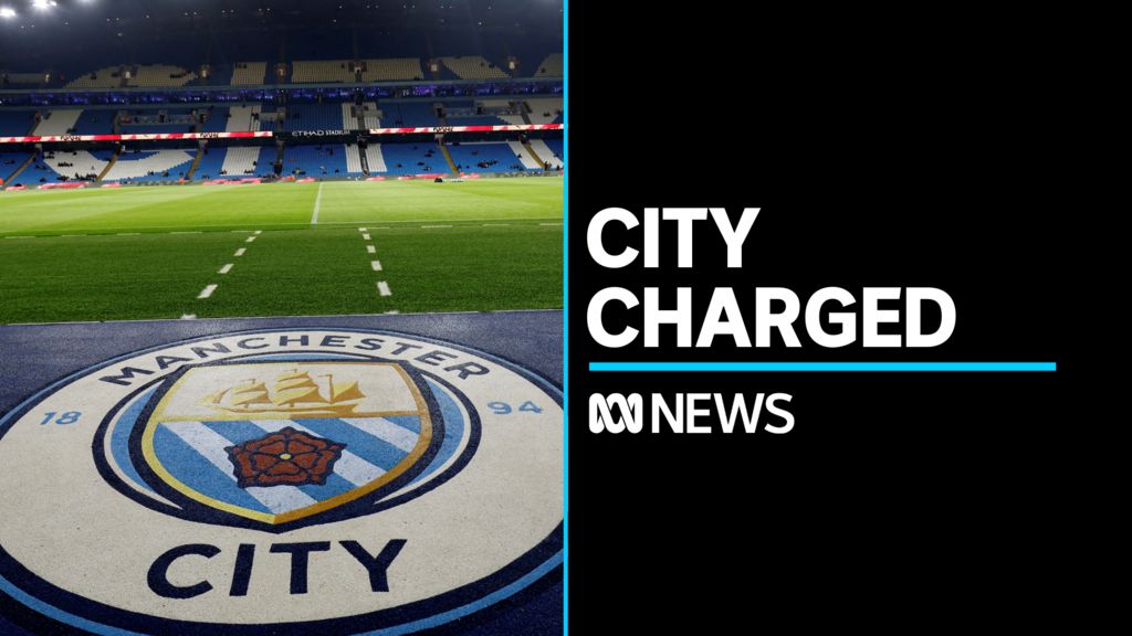 Manchester City Charged Over Alleged Financial Rule Breaches Abc News