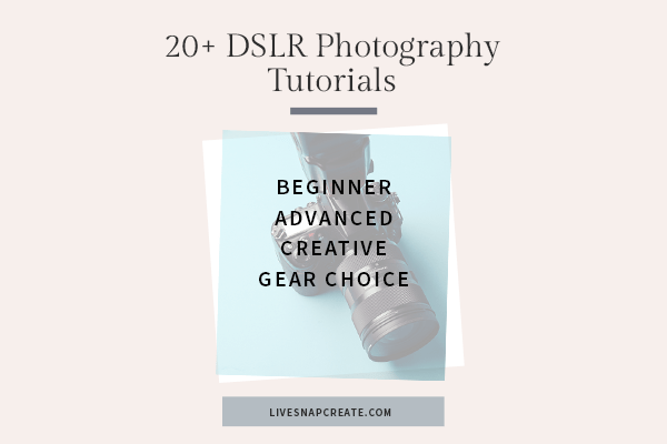 20+ DSLR Photography Tutorials - Live Snap Create
