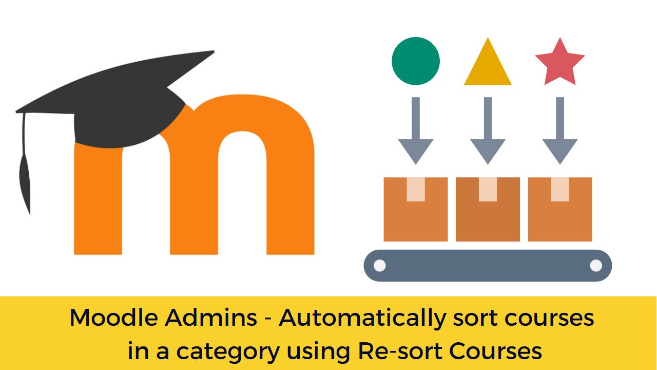 Moodle Admins - Automatically sort courses in a category using Re-sort Courses - LMS Daily