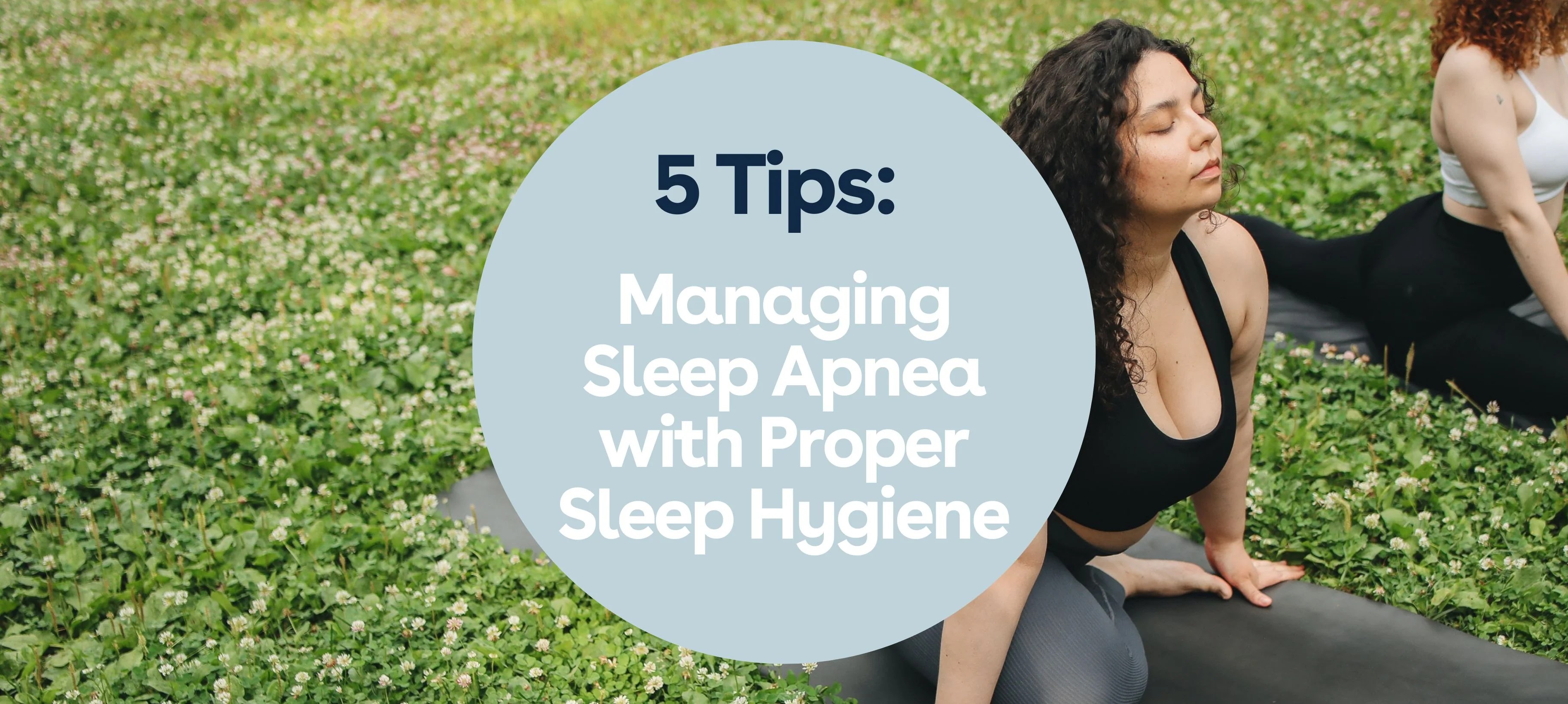 5 Tips Managing Sleep Apnea With Proper Sleep Hygiene