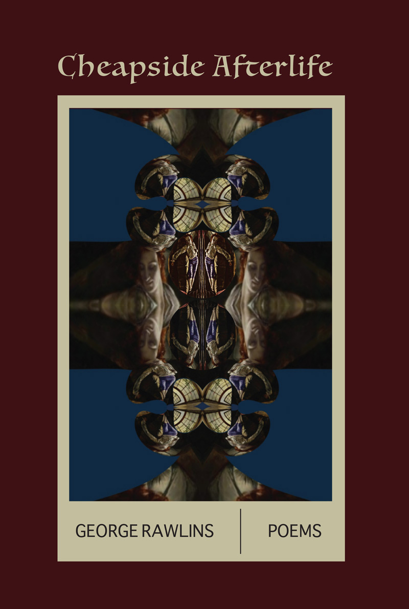 Cheapside Afterlife, by George Rawlins · Longleaf Press